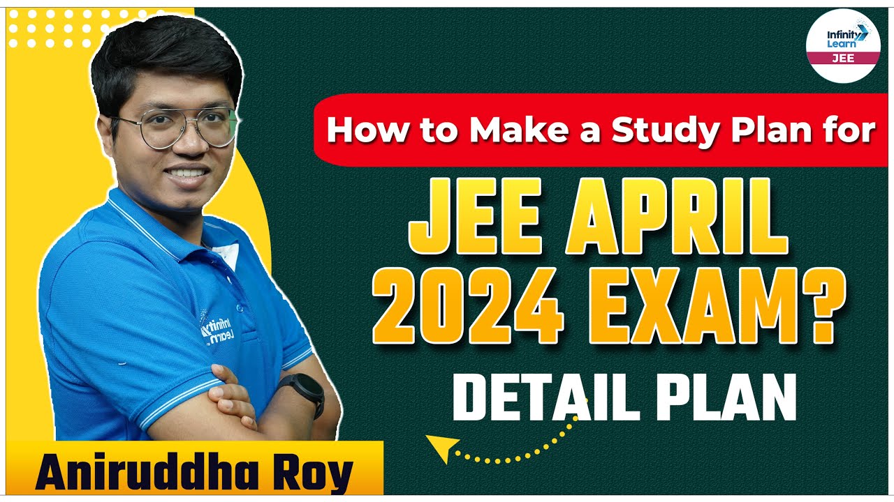 How to Make a Study Plan for JEE Main April 2024 Exam? Based on JEE ...