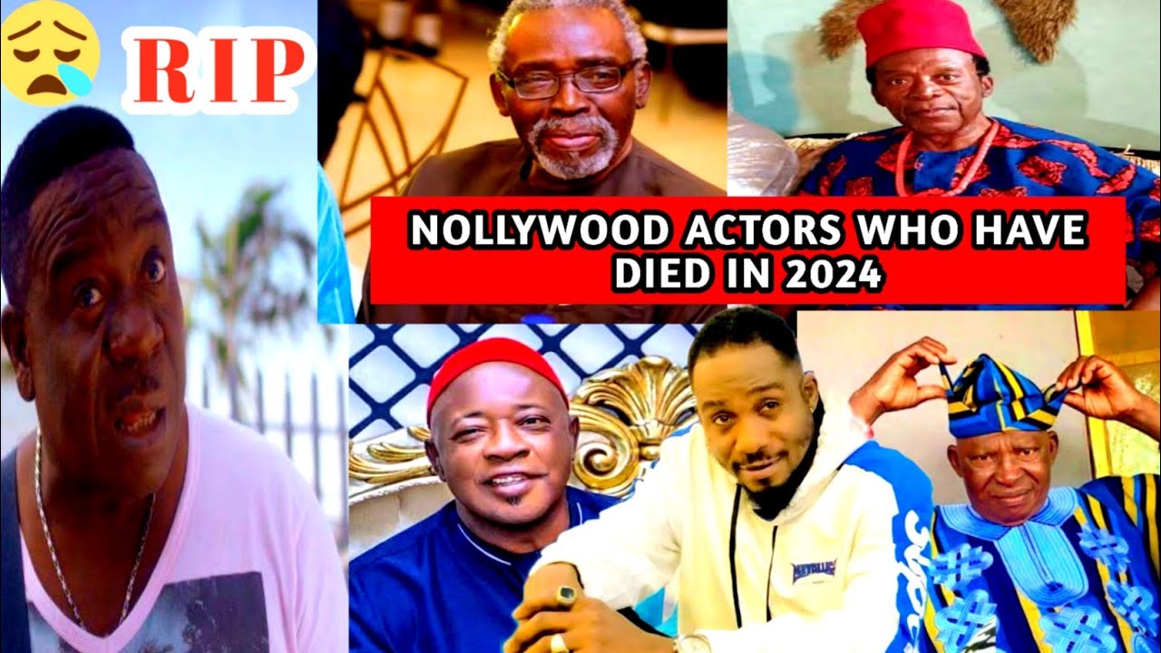 7 Famous Nigerian (Nollywood) Actors Who Died in 2024 and Cause of ...