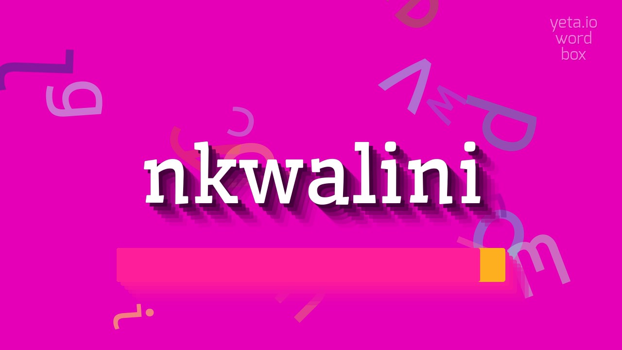 How to say "nkwalini"! (High Quality Voices) - YouTube