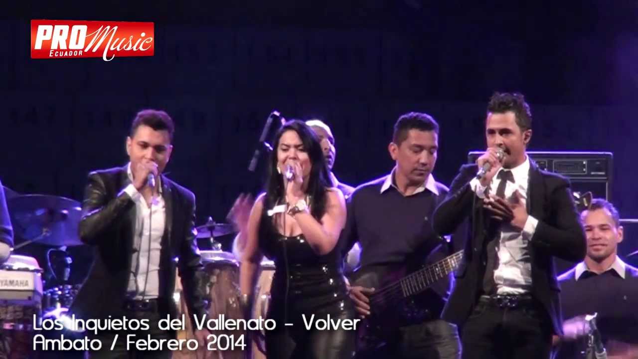 Los Inquietos del Vallenato - Volver - Concierto Ambato 2014 - YouTube