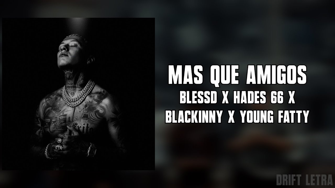 MAS QUE AMIGOS | BLESSD HADES 66 BLACKINNY YOUNG FATTY (Letra) - YouTube