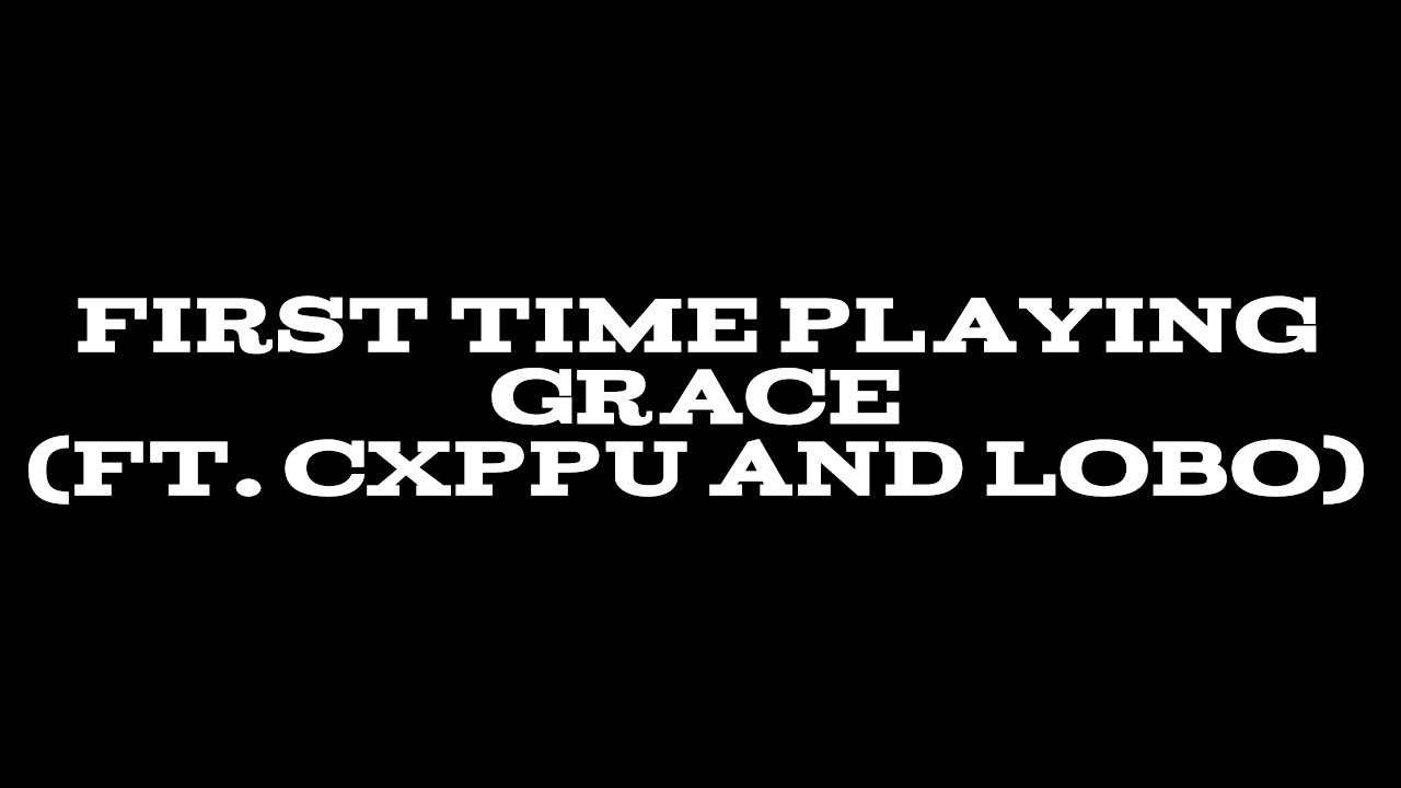 FIRST TIME PLAYING GRACE! | TW's In Video! | - YouTube