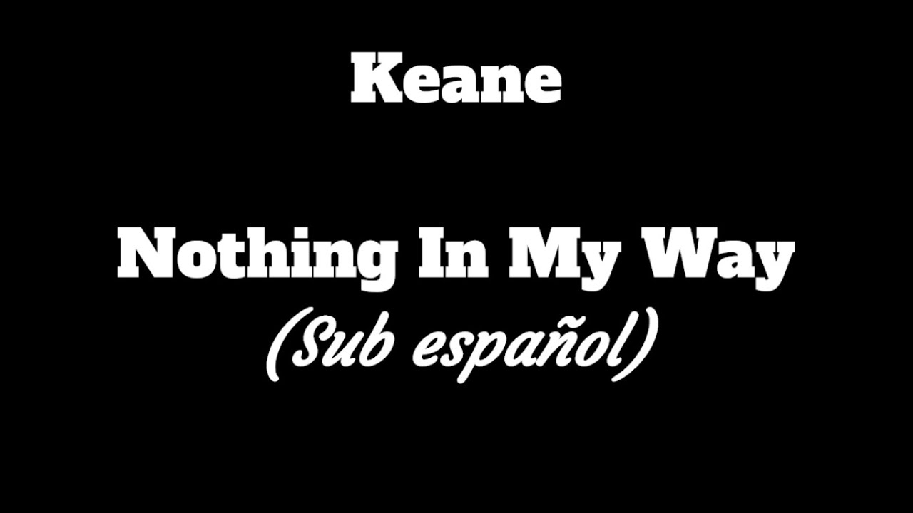 Keane - Nothing In My Way (Sub español) - YouTube