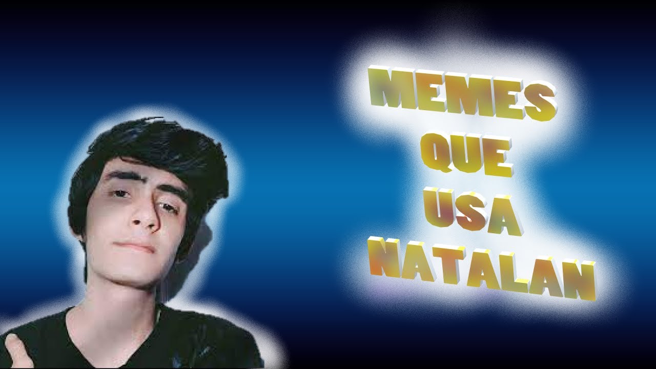 Memes que utliza natalan #1 - YouTube