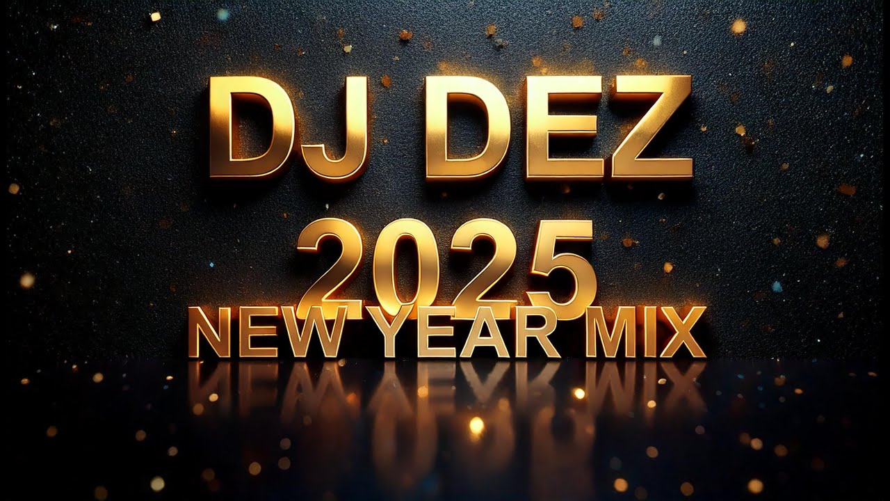 Dj DEZ 2025 New Year Mix - YouTube