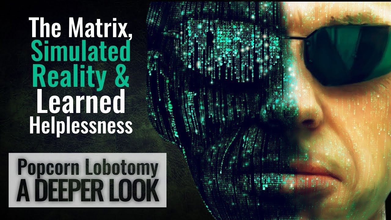 The Matrix, Simulated Reality & Learned Helplessness - A Deeper Look ...