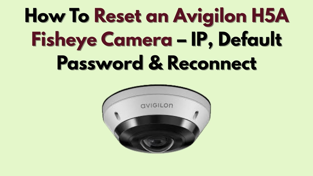 How To Reset an Avigilon H5A Fisheye Camera – IP, Default Password ...