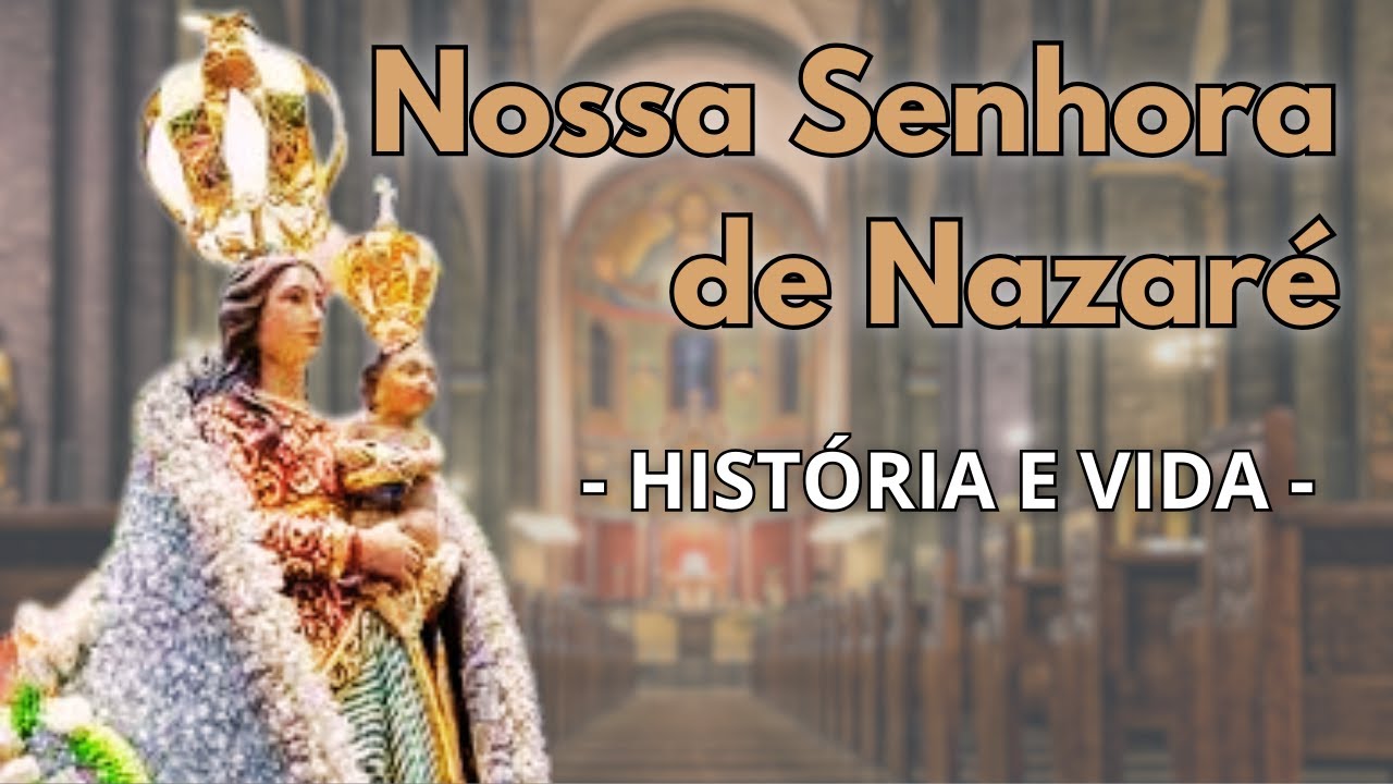 HISTÓRIA COMPLETA - História e Vida de NOSSA SENHORA DE NAZARÉ - YouTube