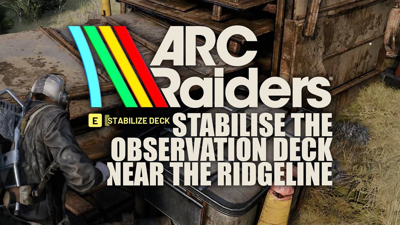 ARC Raiders - Stabilise the observation deck near the Ridgeline (A ...