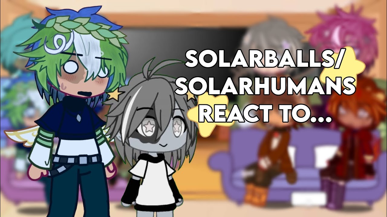 ||Solarballs/Solarhumans react to...||*Itz _ S^mie!! *||2/?|| - YouTube