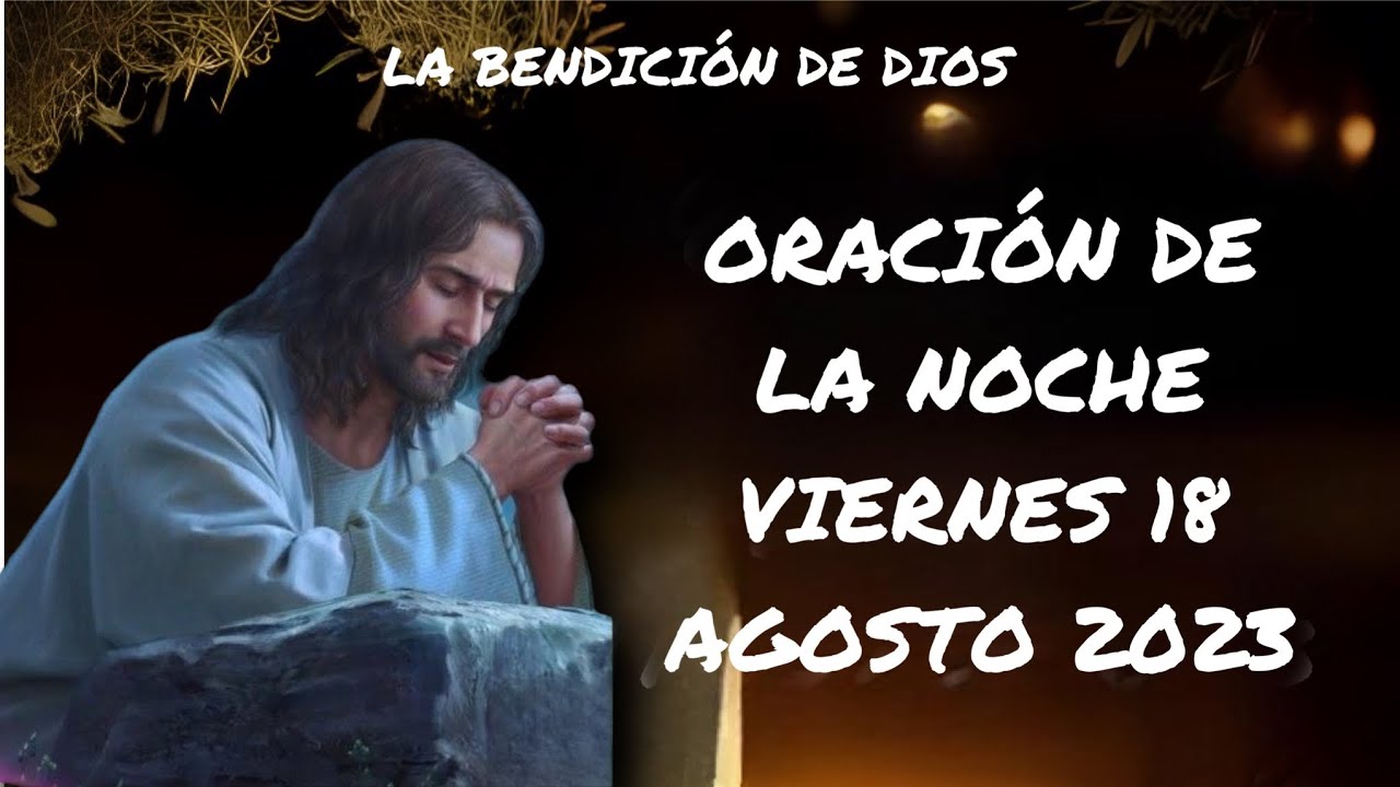ORACIÓN DE LA NOCHE DE HOY VIERNES 18 DE AGOSTO DE 2023 - GÉNESIS 39:2 ...