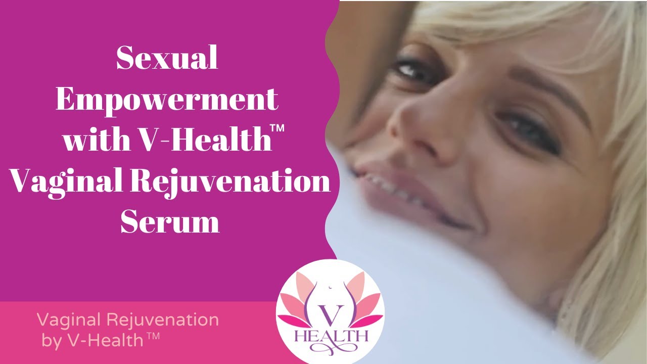 Sexual Empowerment With V-Health Non Surgical Vaginal Rejuvenation ...