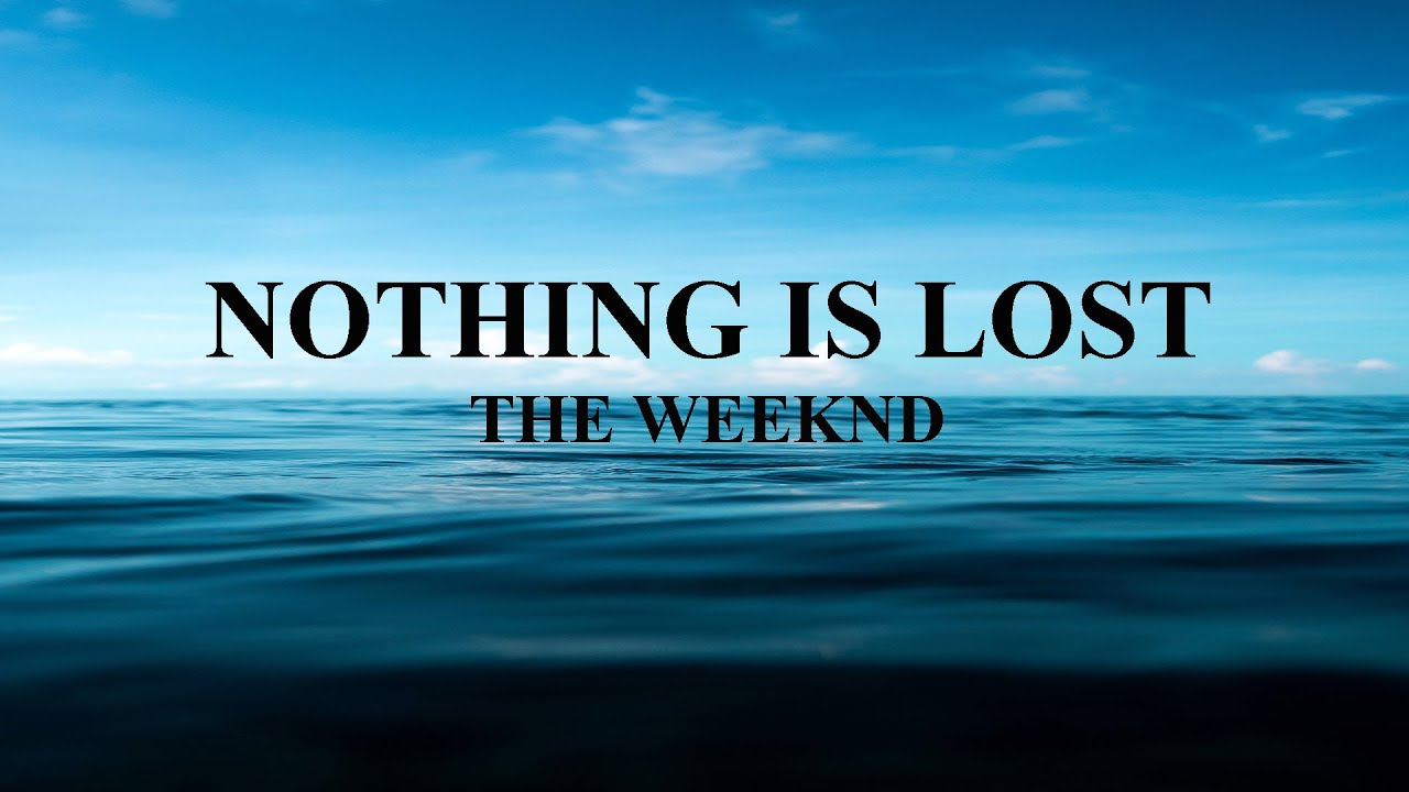 The Weeknd - Nothing Is Lost (You Give Me Strength) LYRICS - YouTube