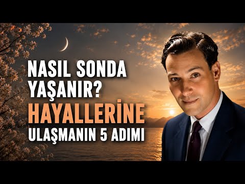 Hayatınızı Değiştirecek Neville Goddard Tekniği: Sonda Yaşamak