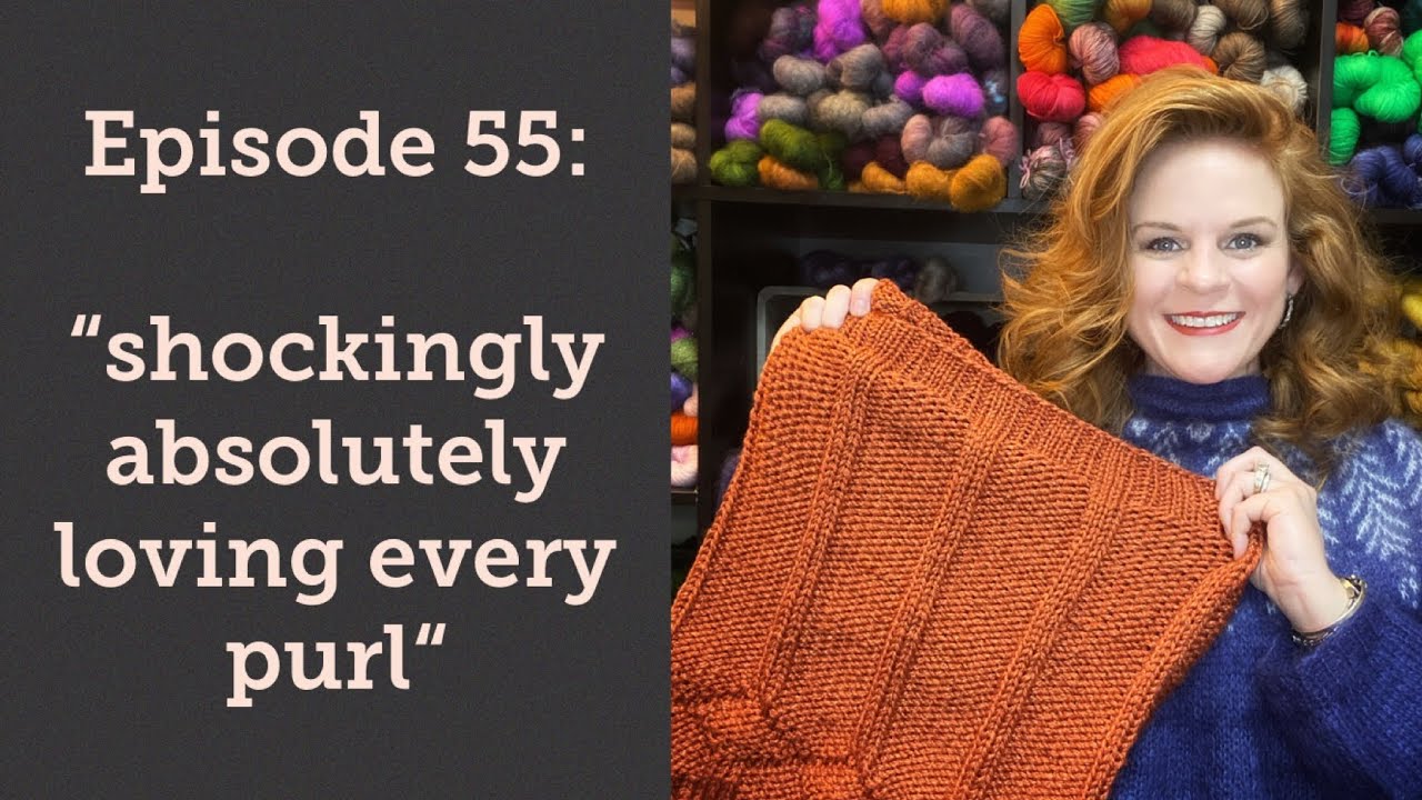 Episode 55: Shockingly, Absolutely Loving Every Purl - YouTube