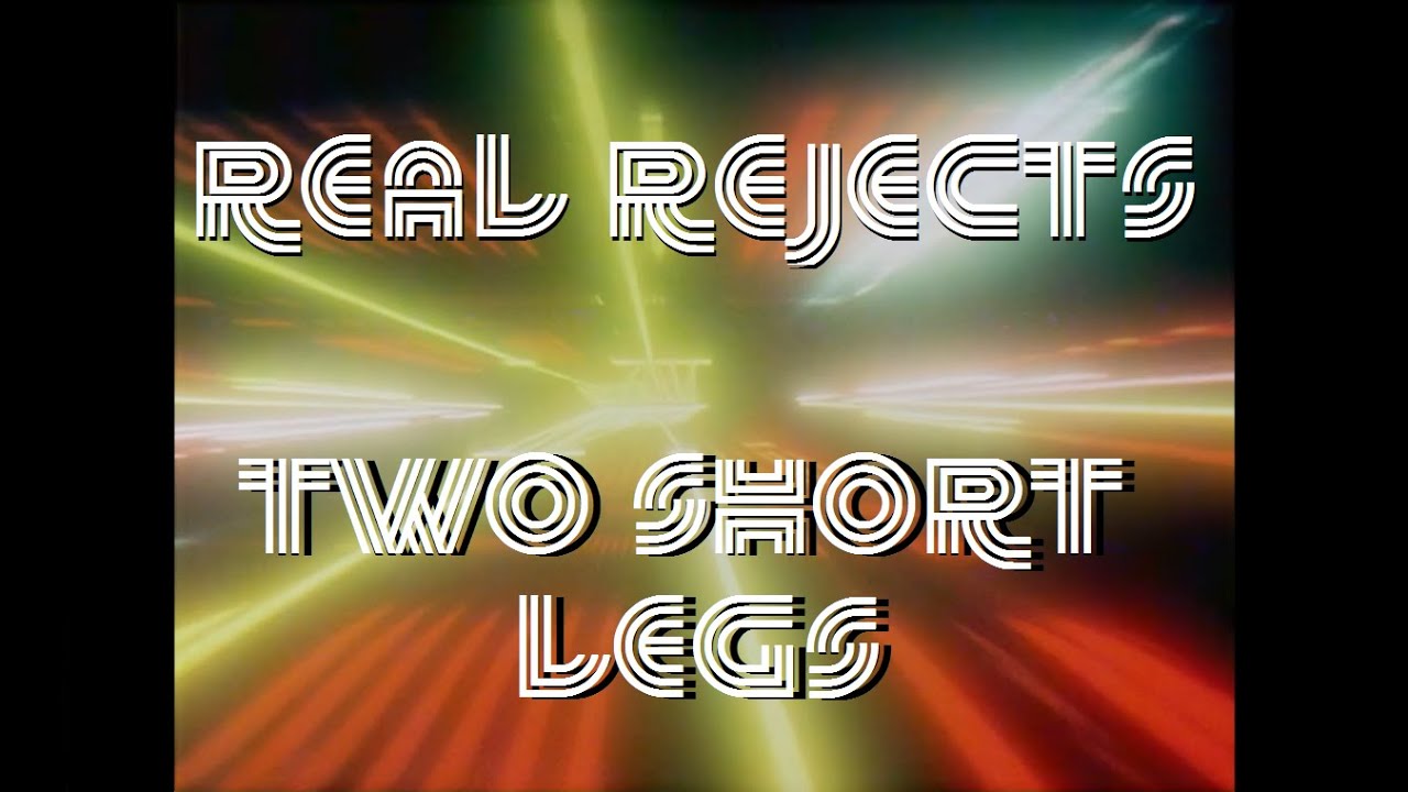 Real Rejects - Two Short Legs - YouTube