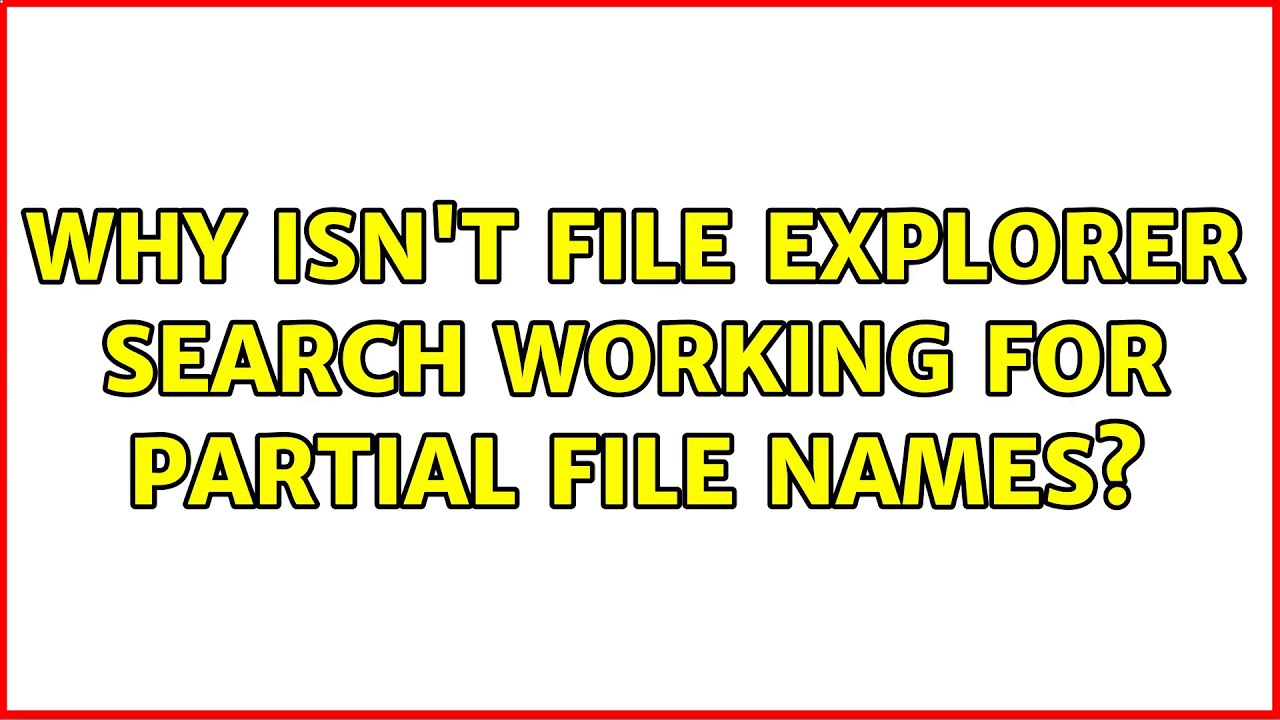 Why isn't file explorer search working for partial file names? - YouTube