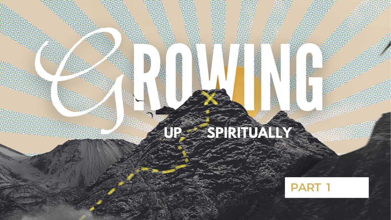 Growing Up Spiritually pt.1 - YouTube