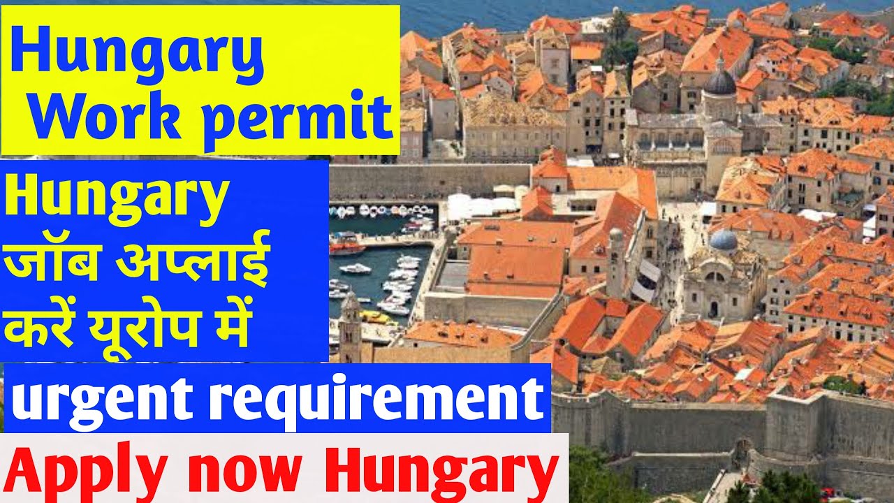 Hungary work permit 2021|Hungary work permit Demand Real job |Hungary ...