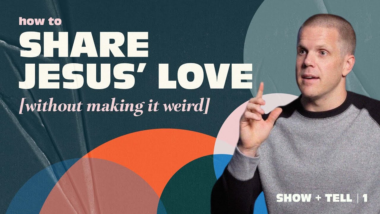 How to Share Jesus' Love Without Making it Weird | Show + Tell - YouTube