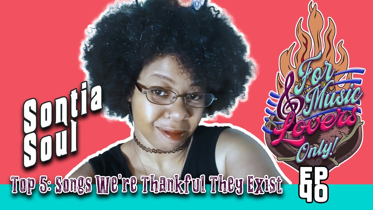 Top 5 Songs Sontia Soul is Thankful They Exist - YouTube