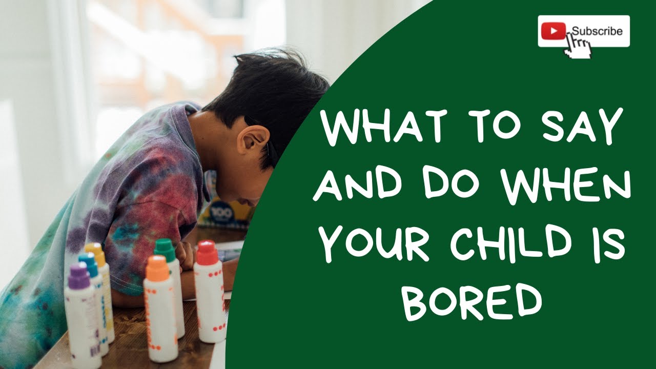 What To Say And Do When Your Child Is Bored - YouTube