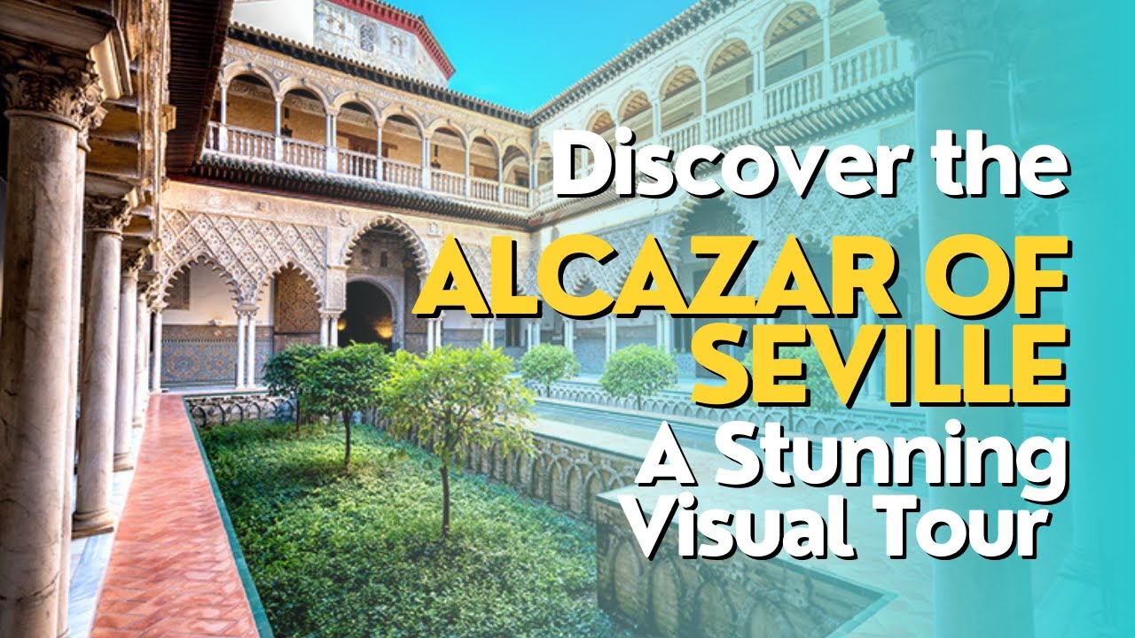 Explore the Royal Alcazar of Seville: A Comprehensive Video Guide to ...