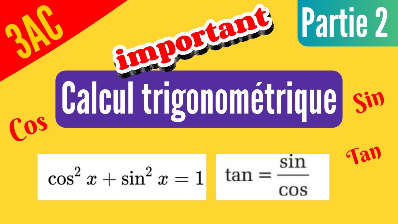 3AC : Calcul trigonométrique PARTIE 2, les relations entre les rapports ...