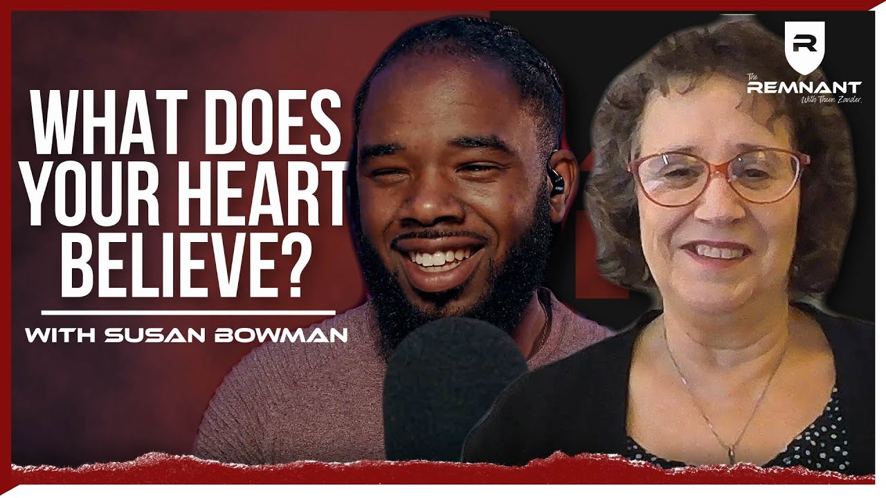 What Does Your Heart Believe? with Susan Bowman | The Remnant | #004 ...