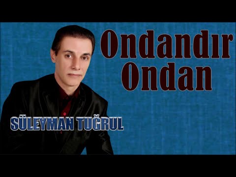 Süleyman Tuğrul - Ondandır Ondan