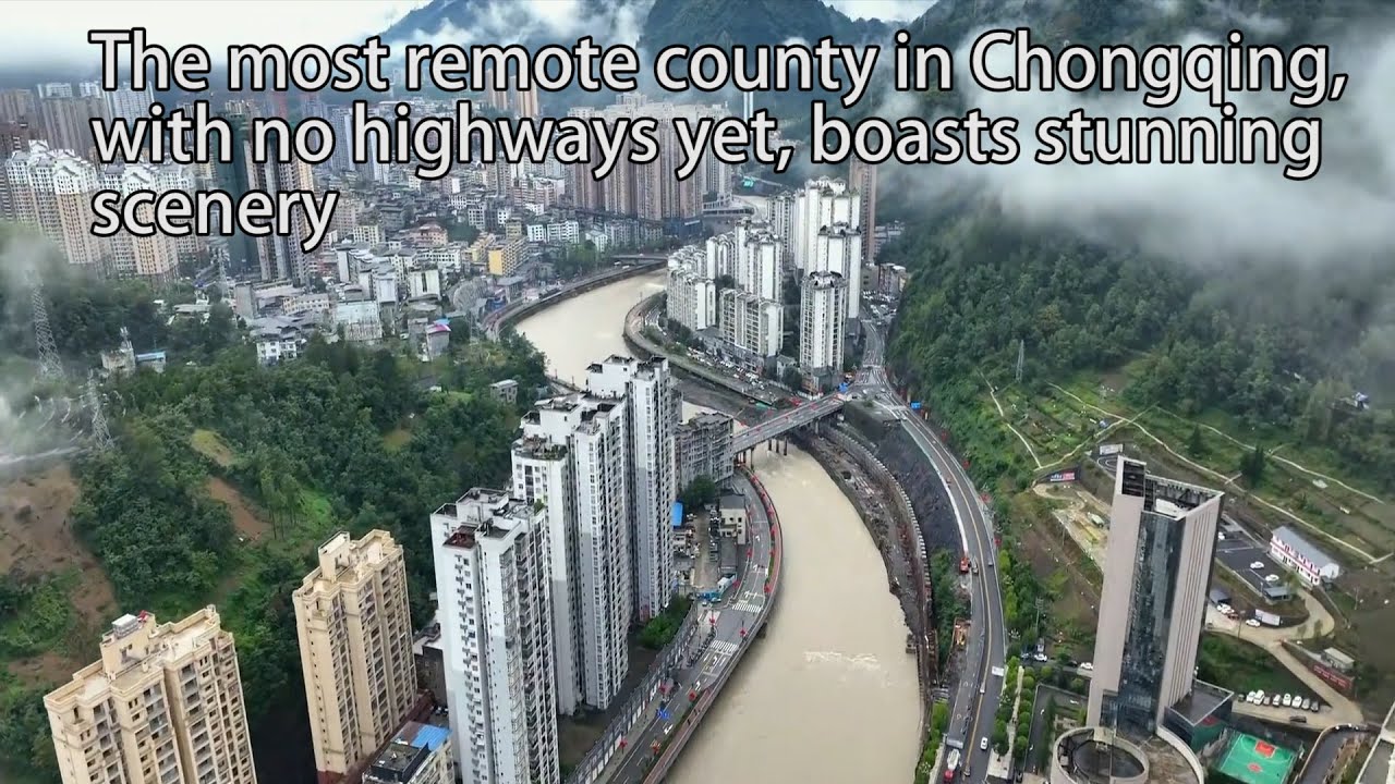Aerial China：The most remote county in Chongqing, with no highways yet ...