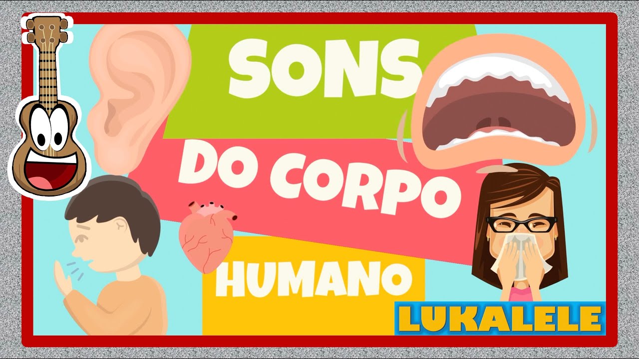 Quais São os Sons do Corpo Humano? Espirro, Grito e mais | Educativo Infantil | LUKALELE ...