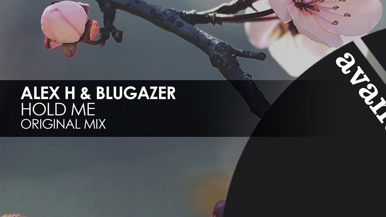 Alex H & Blugazer - Hold Me [Avanti] - YouTube
