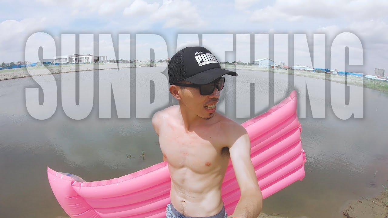 មុជទឹកអាំងថ្ងៃចៅមាណព - Home Organic SunBathing - YouTube