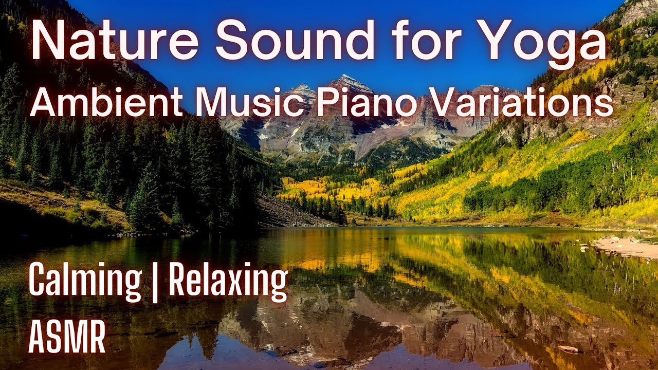 Nature Sound for Yoga | Ambient Meditation Music with Piano Variations ...