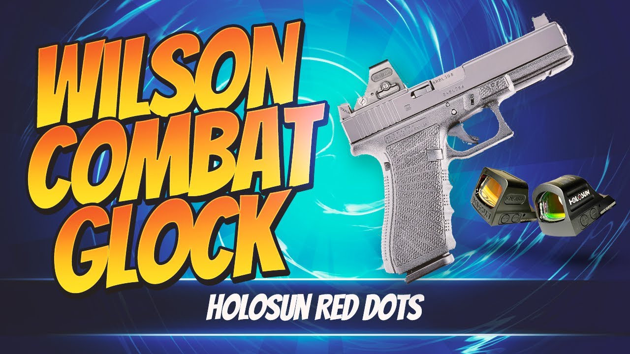 Top 8 Holosun Red Dot Sights for your Wilson Combat Glock - YouTube