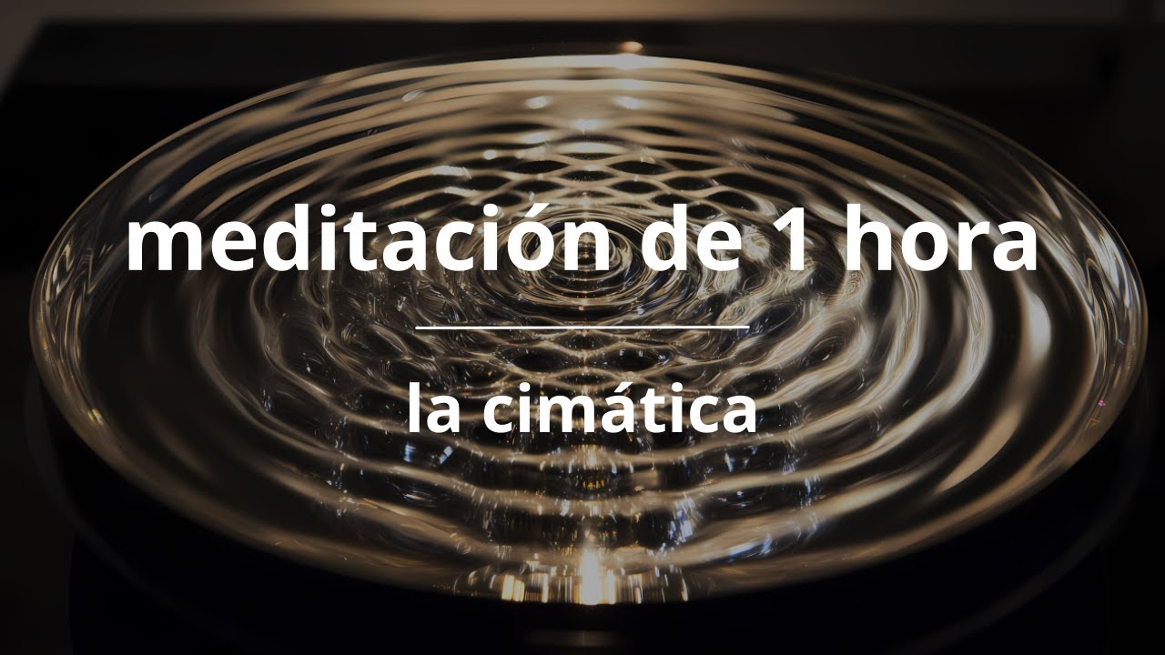 Meditación De 1 Hora - La Cimática - YouTube