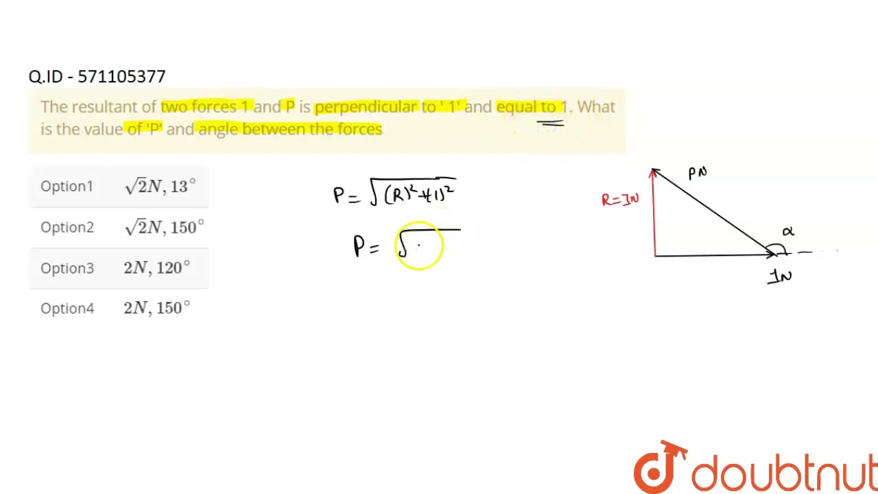 The resultant of two forces 1 and P is perpendicular to ' 1' and ...