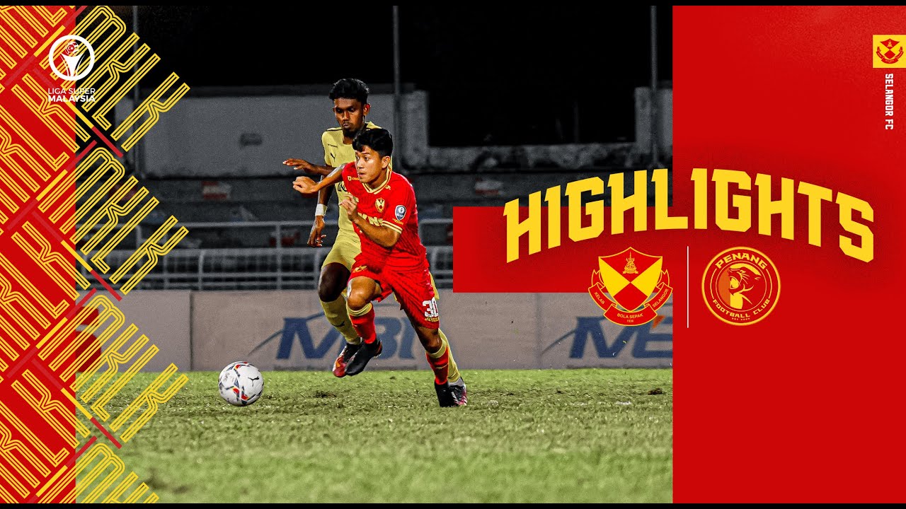 Match Highlights | Selangor FC (2-0) Penang FC | Liga Super Malaysia ...