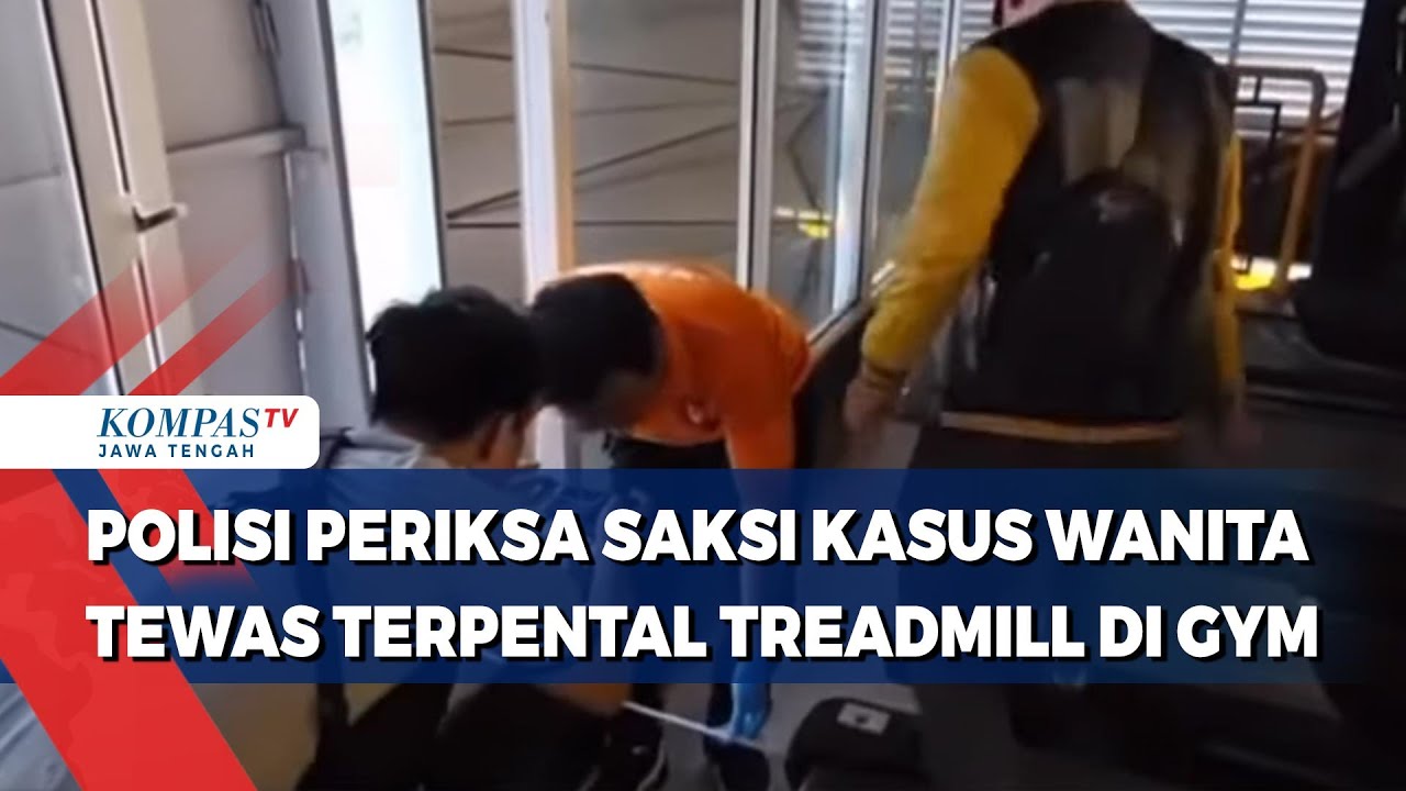 Polisi Periksa Saksi Kasus Wanita Tewas Terpental Treadmill di Gym - YouTube