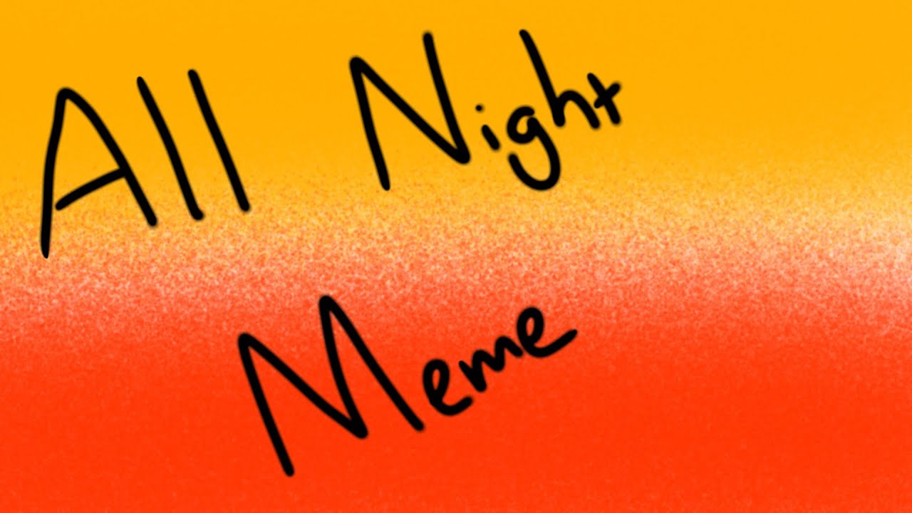 All Night Meme - YouTube