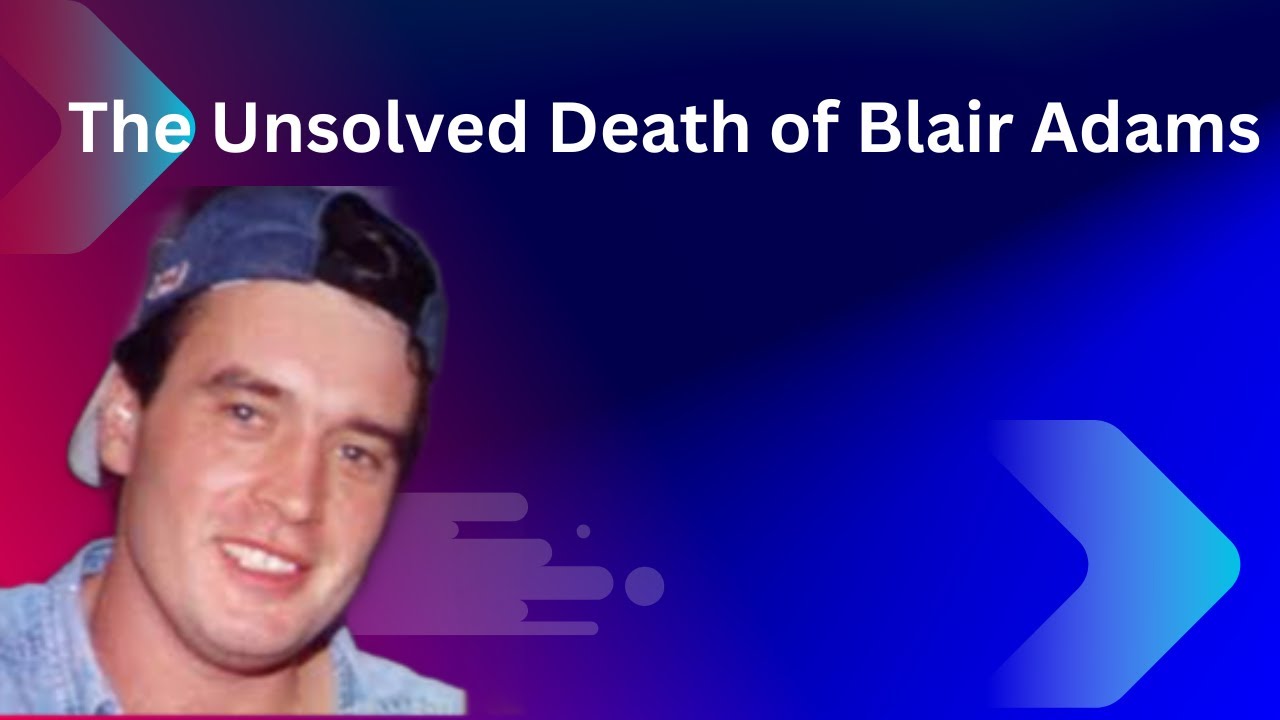 Unsolved Death of Blair Adams - YouTube