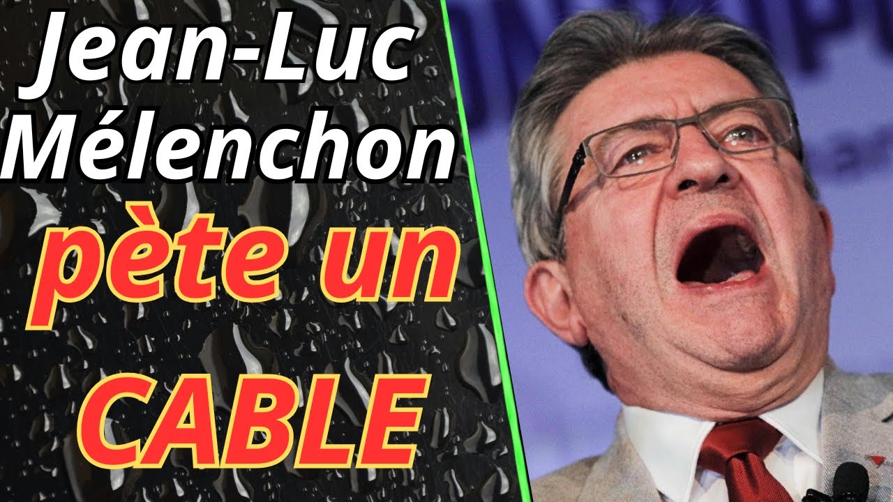 Jean-Luc Mélenchon pète un cable - YouTube