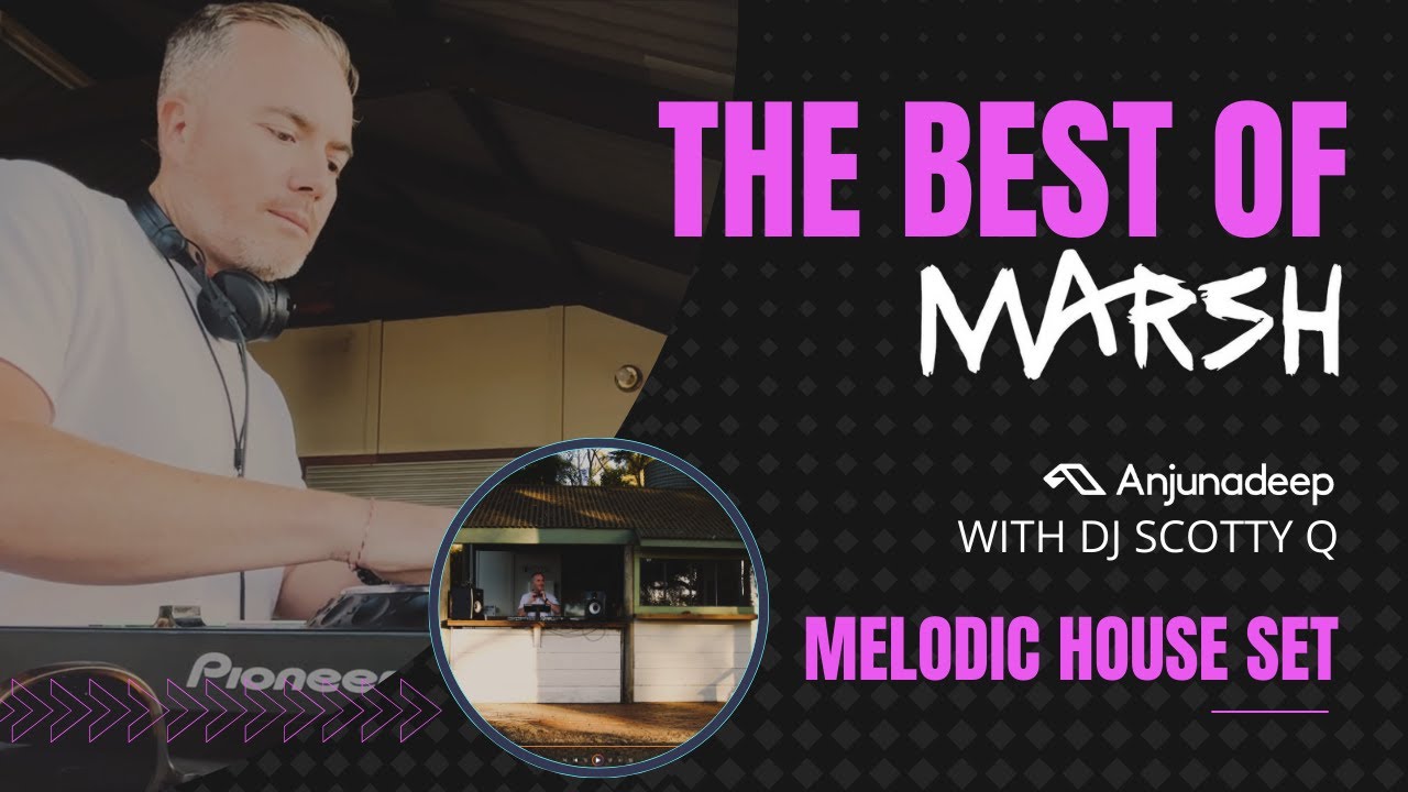 Best of MARSH (Anjuna Deep) Set - Melodic & Deep House Mix w/ DJ Scotty ...