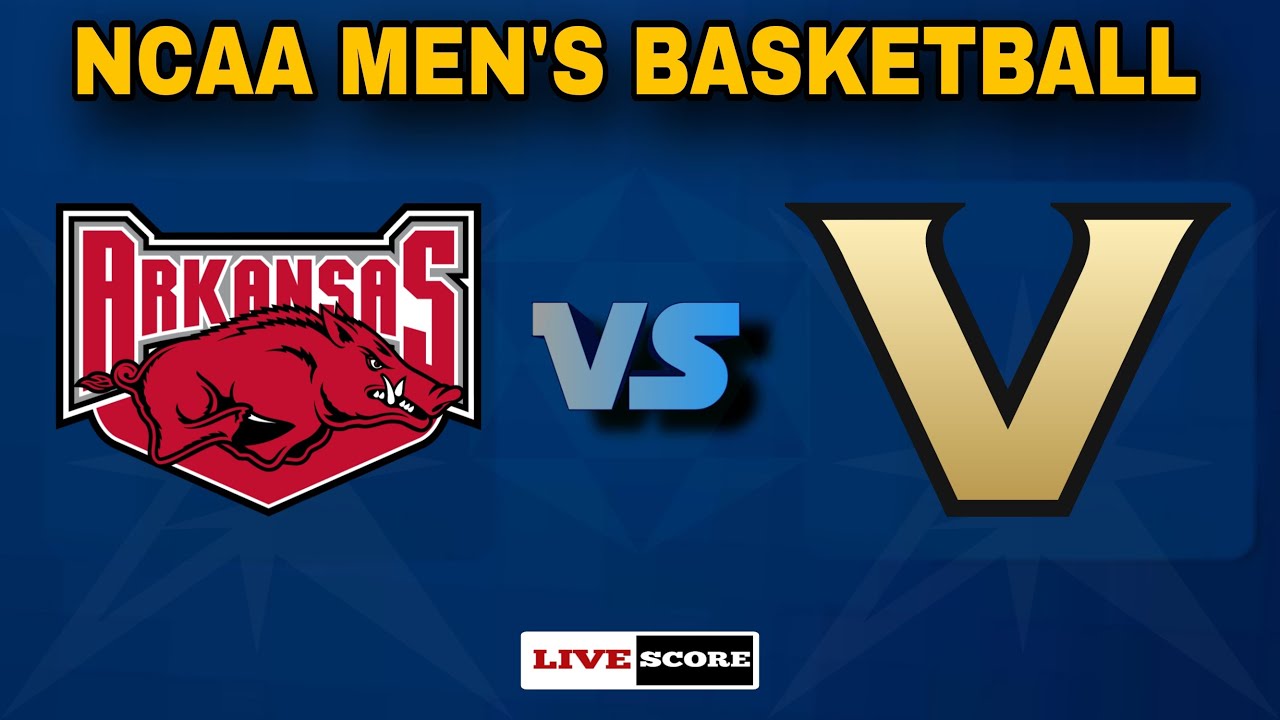 Vanderbilt vs Arkansas | NCAA Men's Basketball Live Scoreboard - YouTube