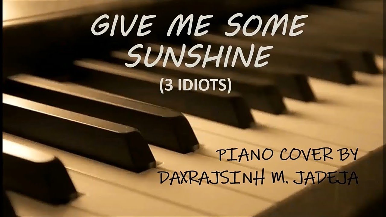 GIVE ME SOME SUNSHINE | 3 Idiots | Piano Cover | Ft. Daxrajsinh M ...
