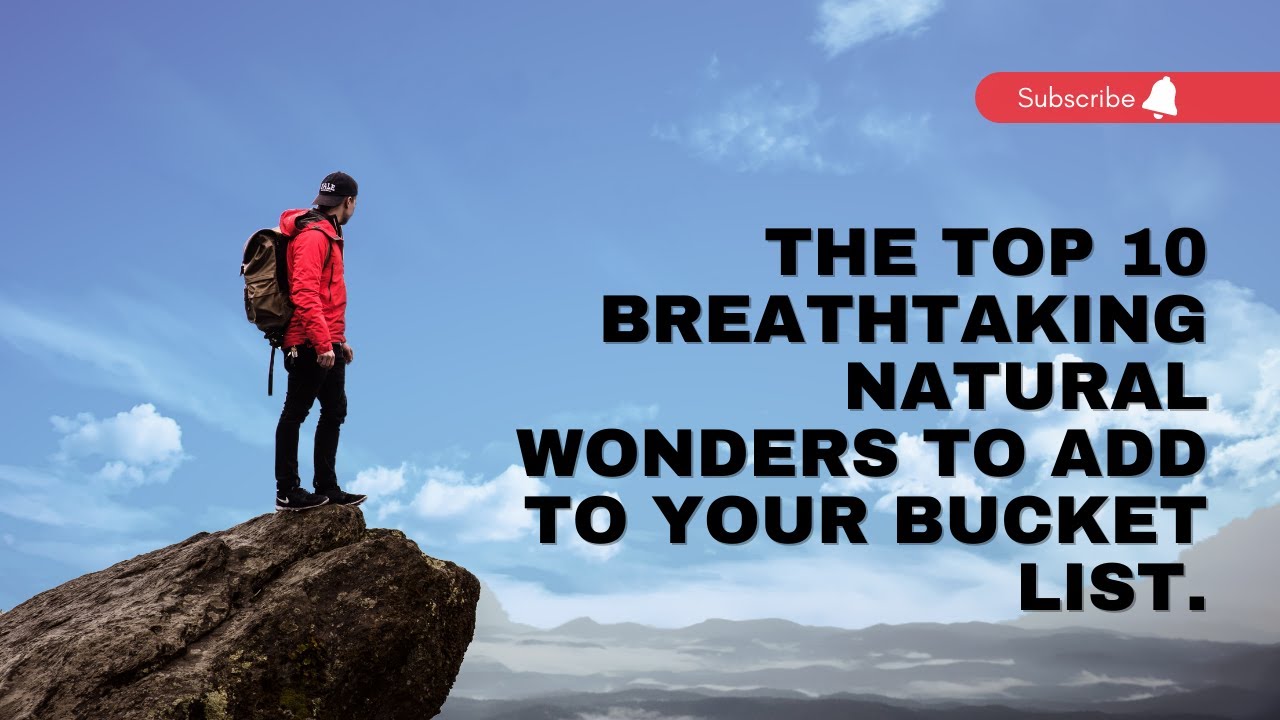 The top 10 breathtaking natural wonders to add to your bucket list ...