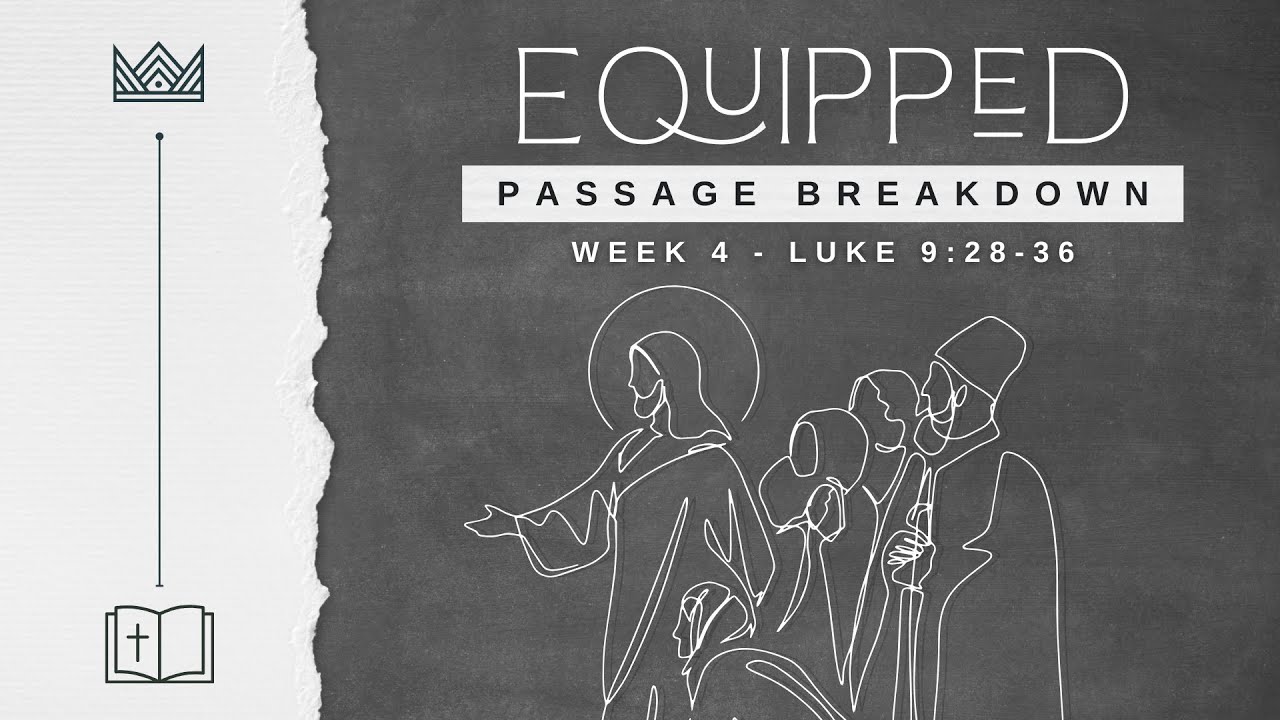 Passage Breakdown | Luke 9:28-36 | Equipped | Week 4 - YouTube