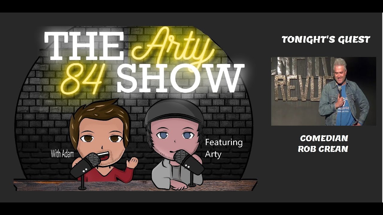 Comedian Rob Crean on The Arty 84 Show – 2021-02-03 – EP 168 - YouTube