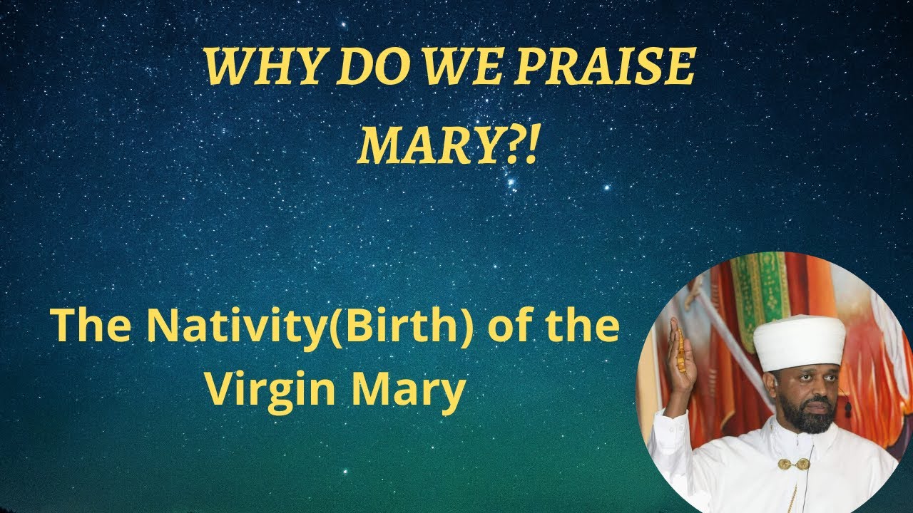 Why Do we praise Mary?! The Nativity(Birth) of the Virgin Mary in EOTC ...